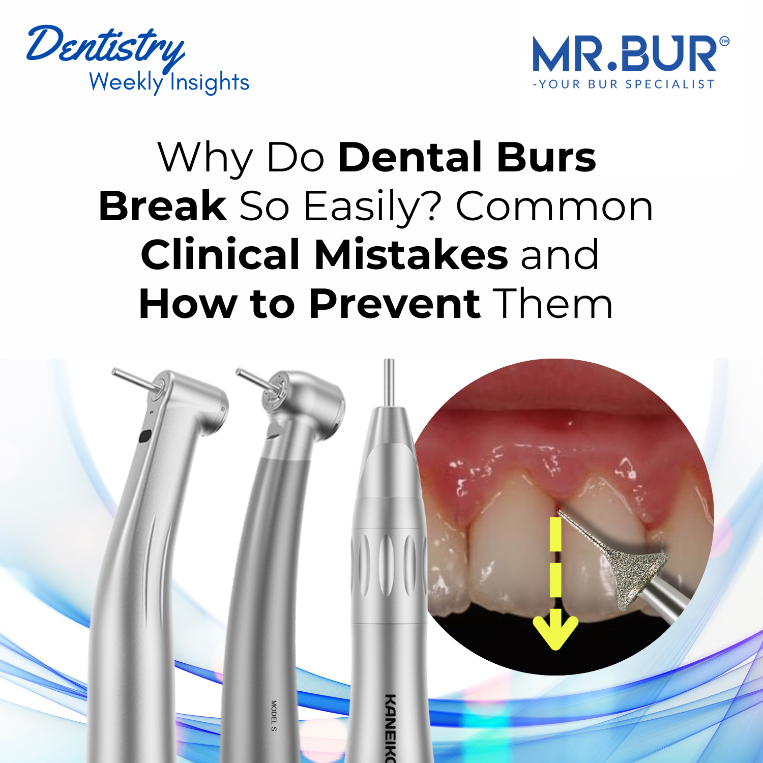 Why Do Dental Burs Break So Easily? Common Clinical Mistakes and How t ...